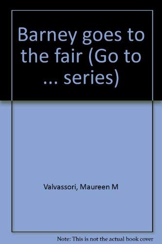 Barney goes to the fair (Go to ... series): Valvassori, Maureen M ...