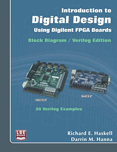 Introduction to Digital Design Using Digilent FPGA Boards: Block Diagram / Verilog Examples ...