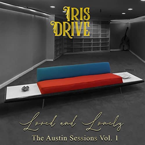 Amazon.com: Loved and Lonely: The Austin Sessions, Vol. 1 : Iris Drive ...