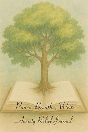 Pause. Breathe.Write: Anxiety Relief Journal, A Guided Workbook with ...