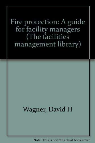 Fire protection: A guide for facility managers (The facilities ...