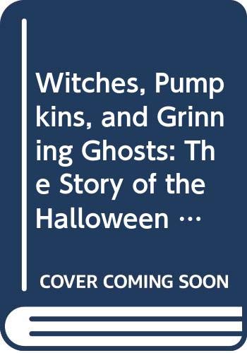 Witches, Pumpkins, and Grinning Ghosts: The Story of the Halloween ...