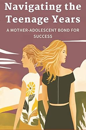 Amazon.com: Navigating the Teenage Years: A Mother-Adolescent Bond for ...