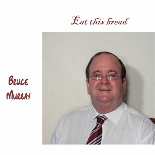 Amazon.com: Eat This Bread : Bruce Murray: Digital Music