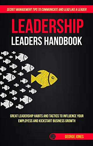 Leadership: Leaders Handbook: Great Leadership Habits And Tactics To ...
