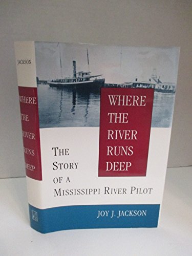 Where the River Runs Deep: The Story of a Mississippi River Pilot and ...