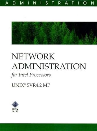 Network Administration for Intel Processors: Unix Svr4.2 Mp: The UNIX ...
