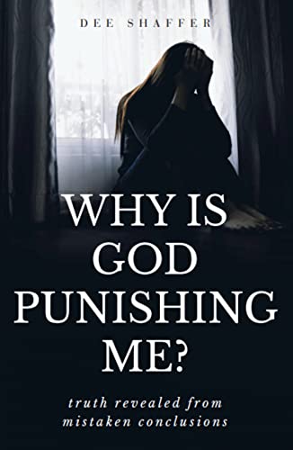 Why is God Punishing Me?: Truth Revealed from Mistaken Conclusions ...