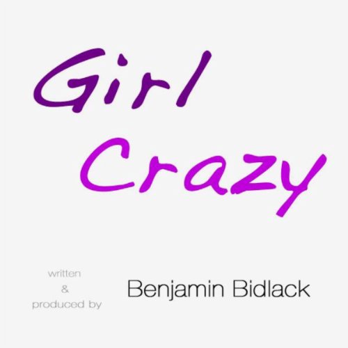 Amazon.com: Girl Crazy : Benjamin Bidlack: Digital Music
