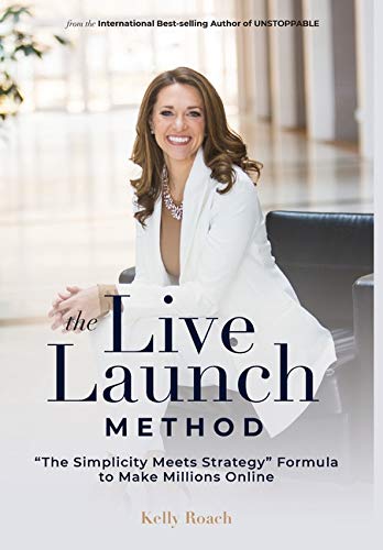 The Live Launch Method: The Simplicity Meets Strategy Formula to Make Millions Online: Roach ...