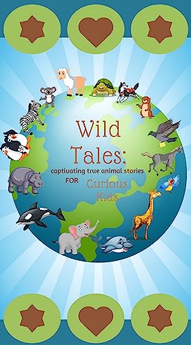 Wild Tales: Inspiring True Animal Stories for Curious Kids ( 0 - 6 ...