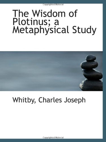 The Wisdom of Plotinus; a Metaphysical Study: Joseph, Charles ...