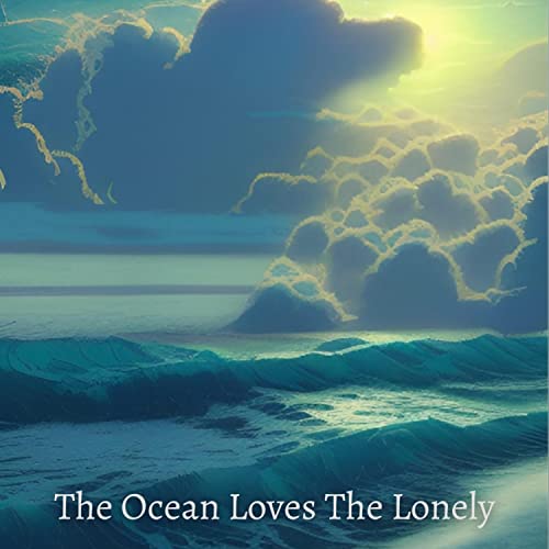 The Ocean Loves The Lonely by Blake Danner on Amazon Music Unlimited