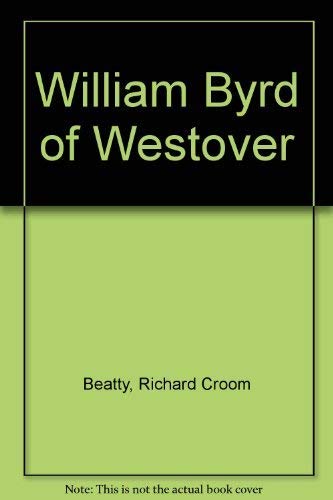 William Byrd of Westover: Beatty, Richmond Croom: 9780208009449: Amazon ...