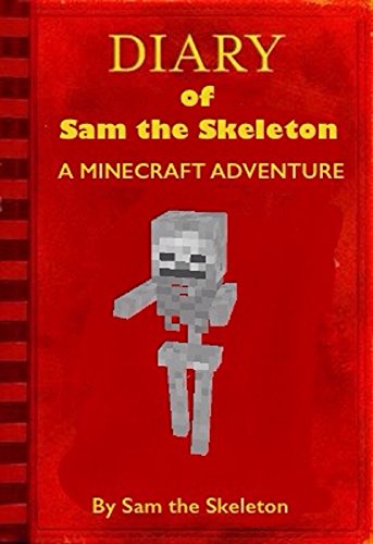 Diary of Sam the Skeleton: A Minecraft Adventure eBook : Skeleton, Sam ...