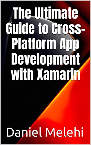 Amazon.com: The Ultimate Guide to Cross-Platform App Development with Xamarin eBook : Melehi ...