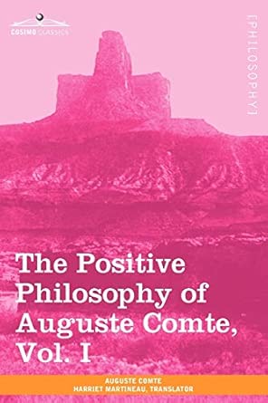 The Positive Philosophy of Auguste Comte (1): Comte, Auguste, Martineau ...