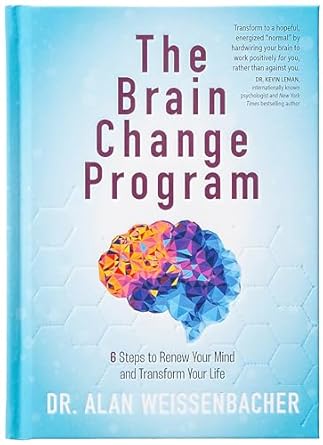 The Brain Change Program: 6 Steps to Renew Your Mind and Transform Your ...