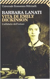 Vita di Emily Dickinson. L'alfabeto dell'estasi : Lanati, Barbara ...