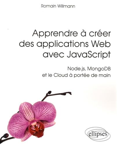 Amazon.fr - Apprendre à créer des applications Web avec JavaScript: Node.js, MongoDB et le Cloud ...