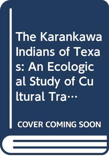 The Karankawa Indians of Texas: An Ecological Study of Cultural ...