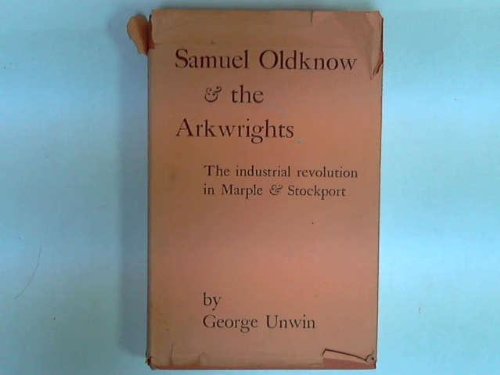 Samuel Oldknow and the Arkwrights: G. Unwin: 9780719003073: Amazon.com ...