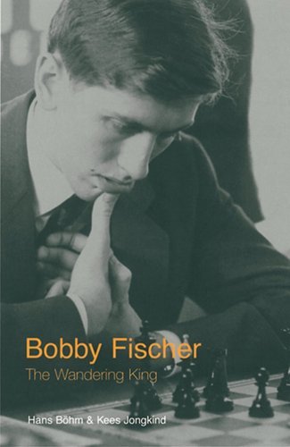 Amazon | Bobby Fischer: The Wandering King | Bohm, Hans, Jongkind, Kees ...