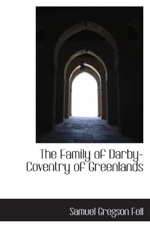 The Family of Darby-Coventry of Greenlands: Fell, Samuel Gregson ...