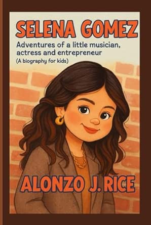 SELENA GOMEZ: The Adventures of a Little Musician, Actress, and ...