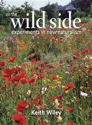 On the Wild Side: Experiments in New Naturalism: Wiley, Keith ...