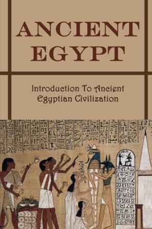 Ancient Egypt: Introduction To Ancient Egyptian Civilization: Palardy ...