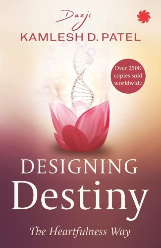Designing Destiny : The Heartfulness Way : (Daaji), Kamlesh D Patel ...