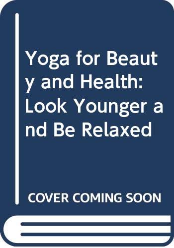 Yoga for Beauty and Health: Look Younger and Be Relaxed: Eugene Rawls ...