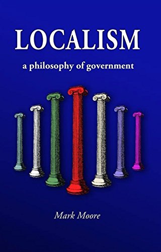 Localism: a philosophy of government - Kindle edition by Moore, Mark ...