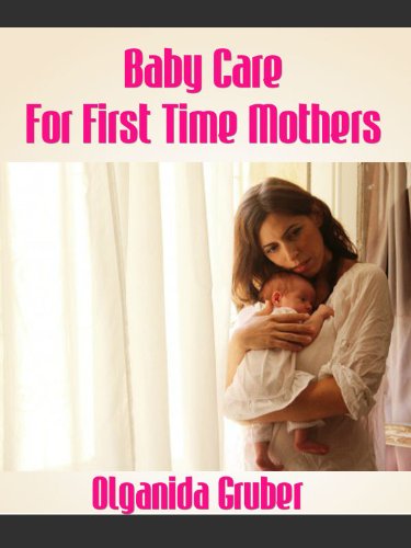 Baby Care For First Time Mothers eBook : Gruber, Olganida: Amazon.co.uk ...