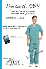 Practice the CNA!: Certified Nurse Assistant Practice Test Questions ...