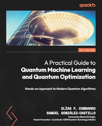 A Practical Guide to Quantum Machine Learning and Quantum Optimization ...