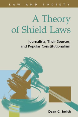 Amazon.com: A Theory of Shield Laws: Journalists, Their Sources, and ...
