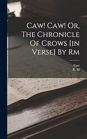 Caw! Caw! Or, The Chronicle Of Crows [in Verse] By Rm: M, Caw ...