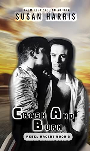 Crash and Burn: Rebel Racers Book 3 (The Rebel County Universe ...