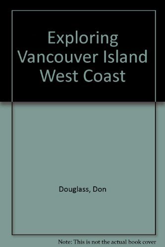Exploring Vancouver Island West Coast: Douglass, Don: 9780938665267 ...