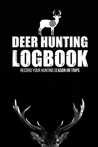 Deer Hunting Logbook: A Journal To Record Your Hunting Season Or Trips ...