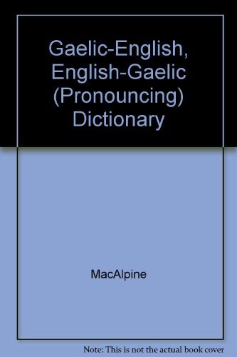 Gaelic-English, English-Gaelic (Pronouncing) Dictionary: MacAlpine ...