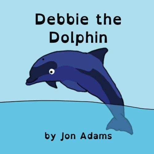 Debbie the Dolphin: Adams, Jon: 9781517357245: Amazon.com: Books