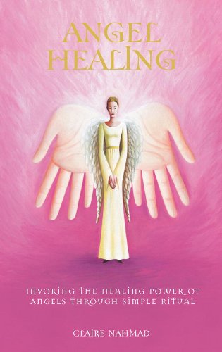 Angel Healing: Invoking the Healing Power of Angels through Simple ...