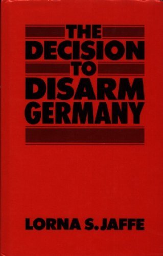 Decision to Disarm Germany: British Policy Towards Post-War German ...