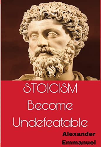 Stoicism: Become Undefeatable eBook : Emmanuel, Alexander: Amazon.in: Books