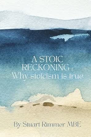 A Stoic Reckoning: Why Stoicism is True eBook : rimmer, stuart: Amazon ...