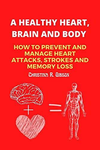 A HEALTHY HEART, BRAIN AND BODY : How To Prevent And Manage Heart ...