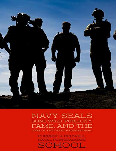 Navy SEALs Gone Wild: Publicity, Fame, and the Loss of the Quiet ...